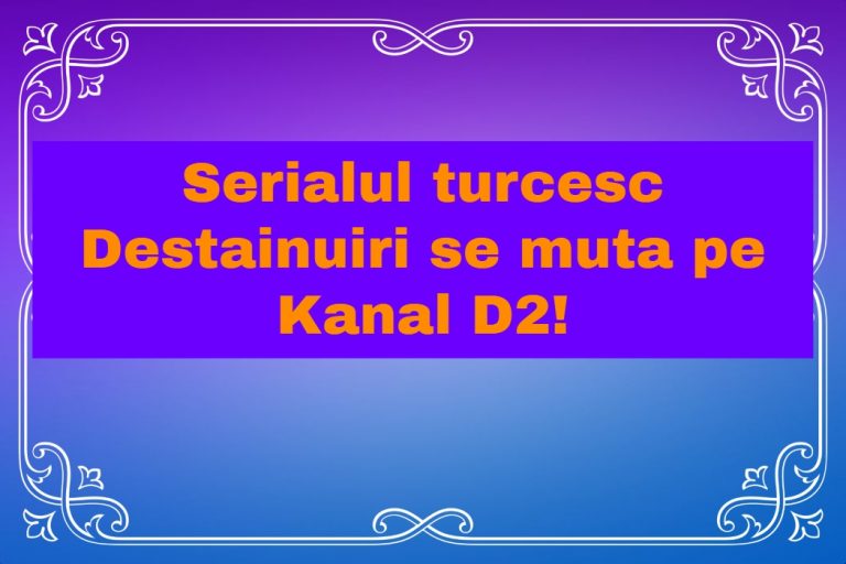 Serialul turcesc Destainuiri se muta pe Kanal D2!